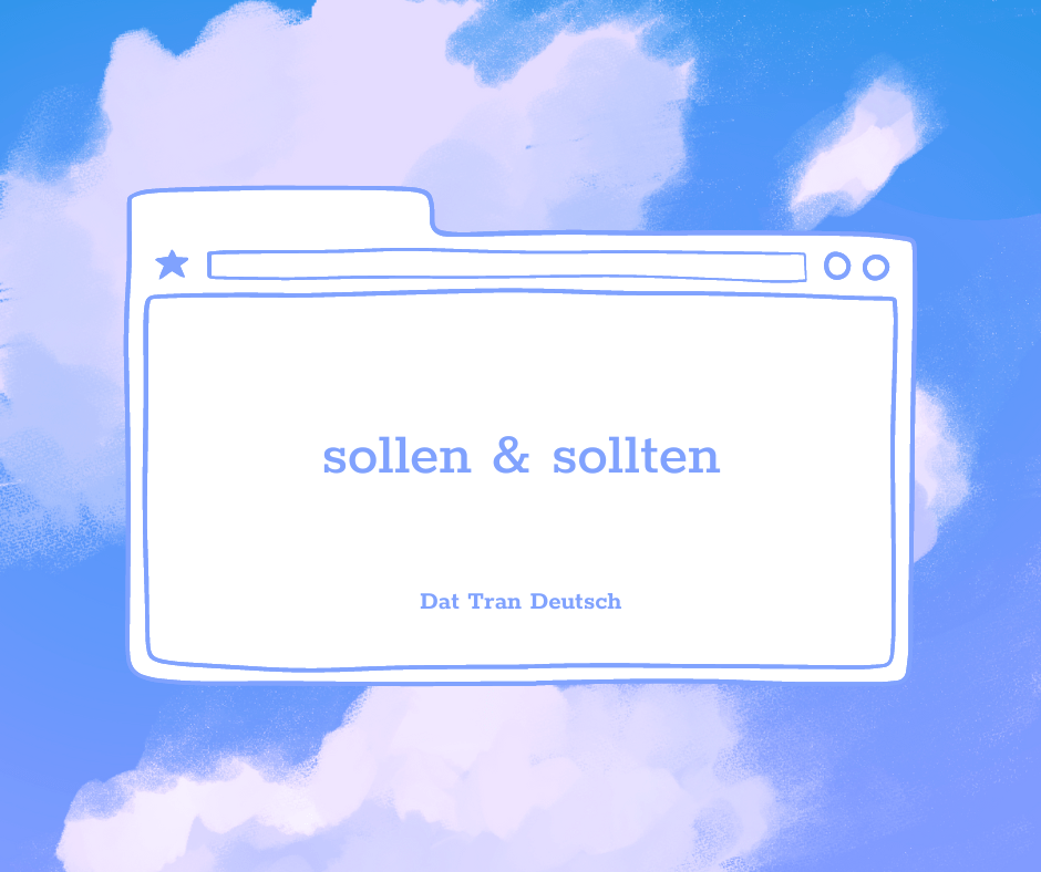 Phân biệt sự khác nhau giữa "sollen" & "sollten" (A2) – Dat Tran Deutsch
